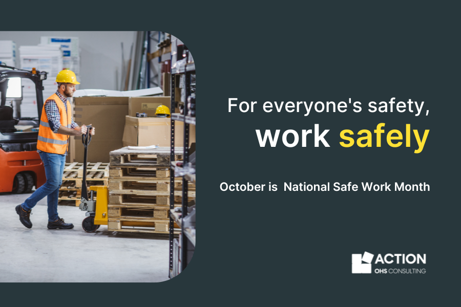 Safe Work Month: For everyone’s safety, work safely | Action OHS ...